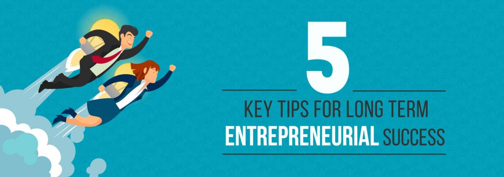 5 Key Tips for Long Term Entrepreneurial Success