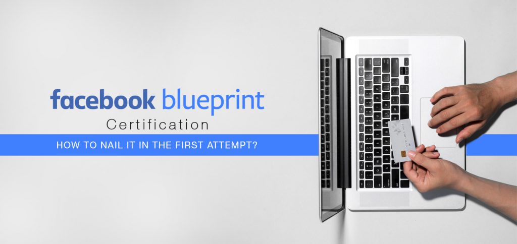Facebook Blueprint Certification: How to nail it in the first attempt?